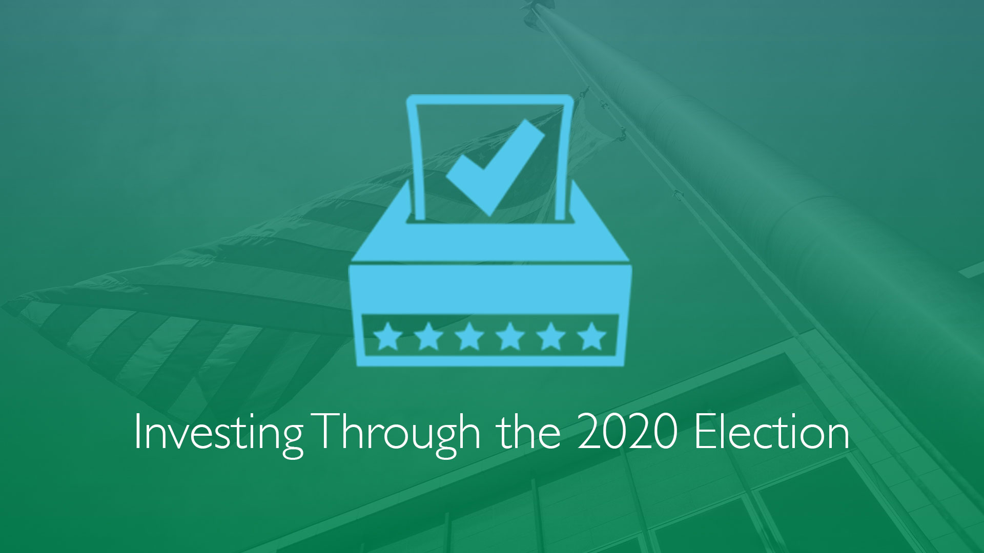 Investing Through the 2020 Election - Financial Symmetry, Inc.