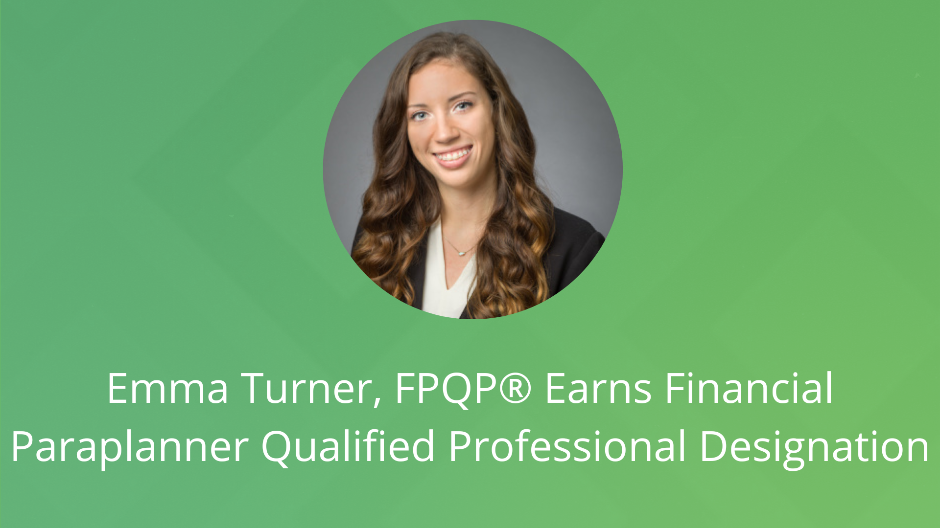 Emma Turner, FPQP® Earns Financial Paraplanner Qualified Professional ...