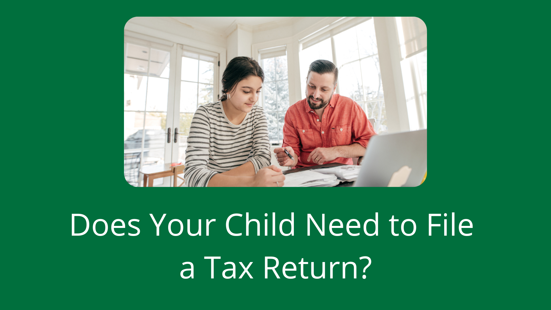 Does Your Child Need to File a Tax Return? - Financial Symmetry, Inc.