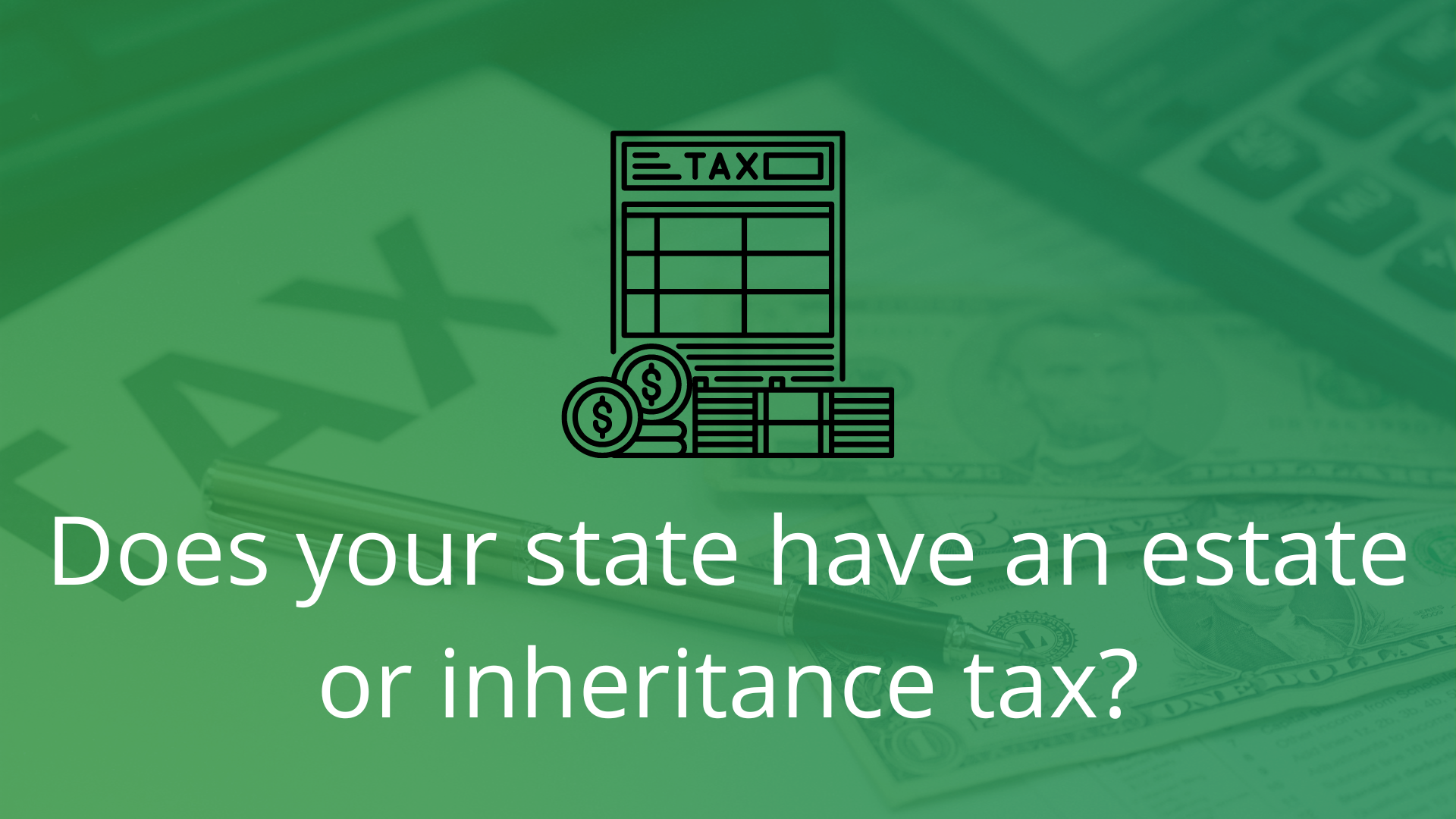 A Hidden Tax: Does Your State Have Its Own Estate or Inheritance Tax ...