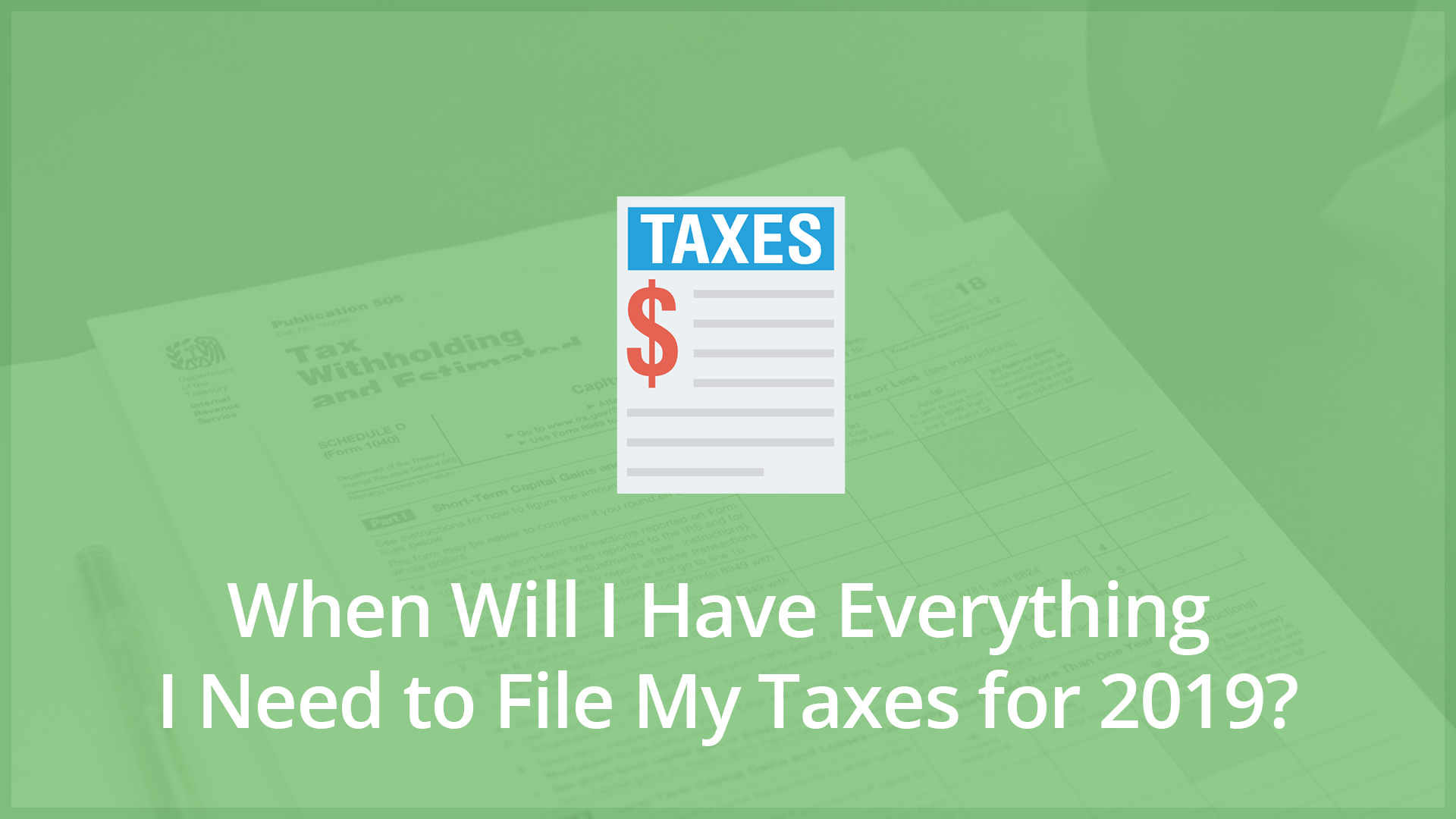 When Will I Have Everything I Need to File My Taxes for 2019 ...