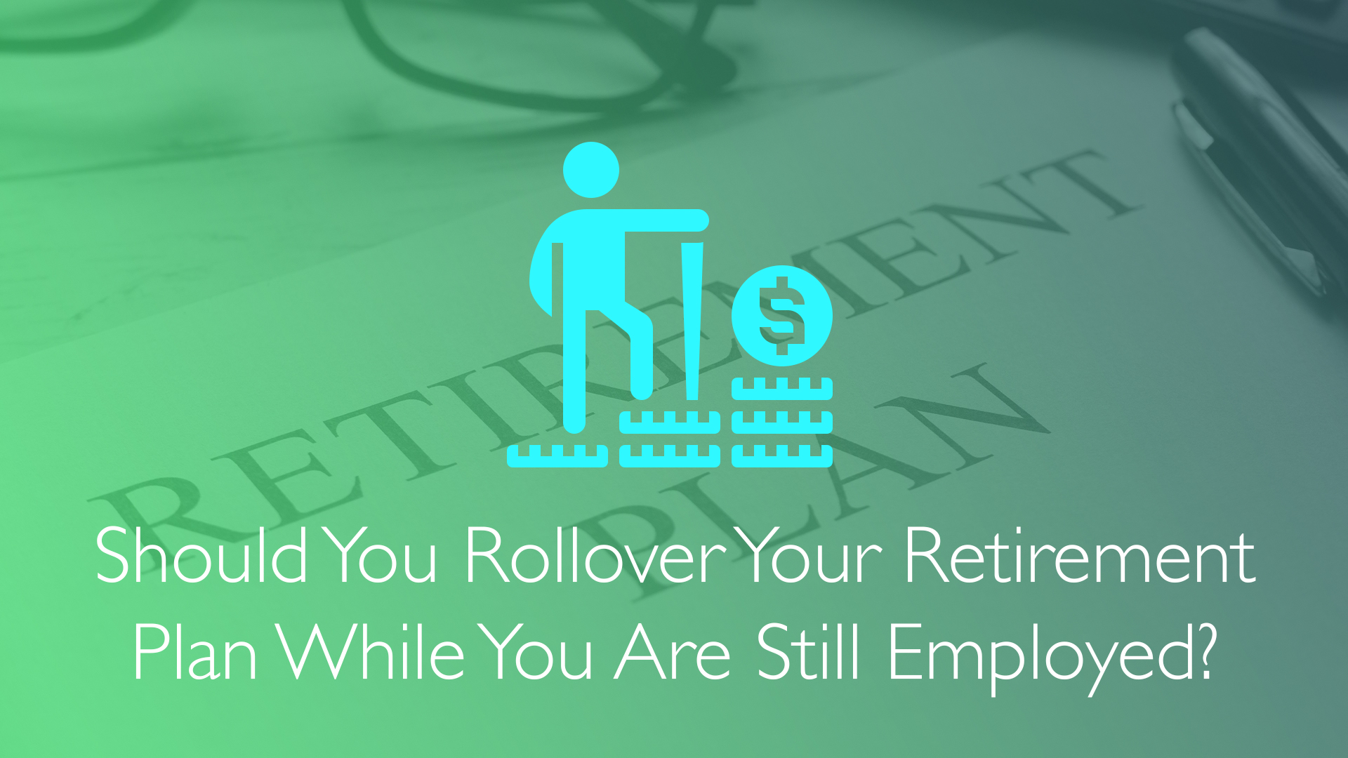 Should You Rollover Your Retirement Plan While You Are Still Employed ...