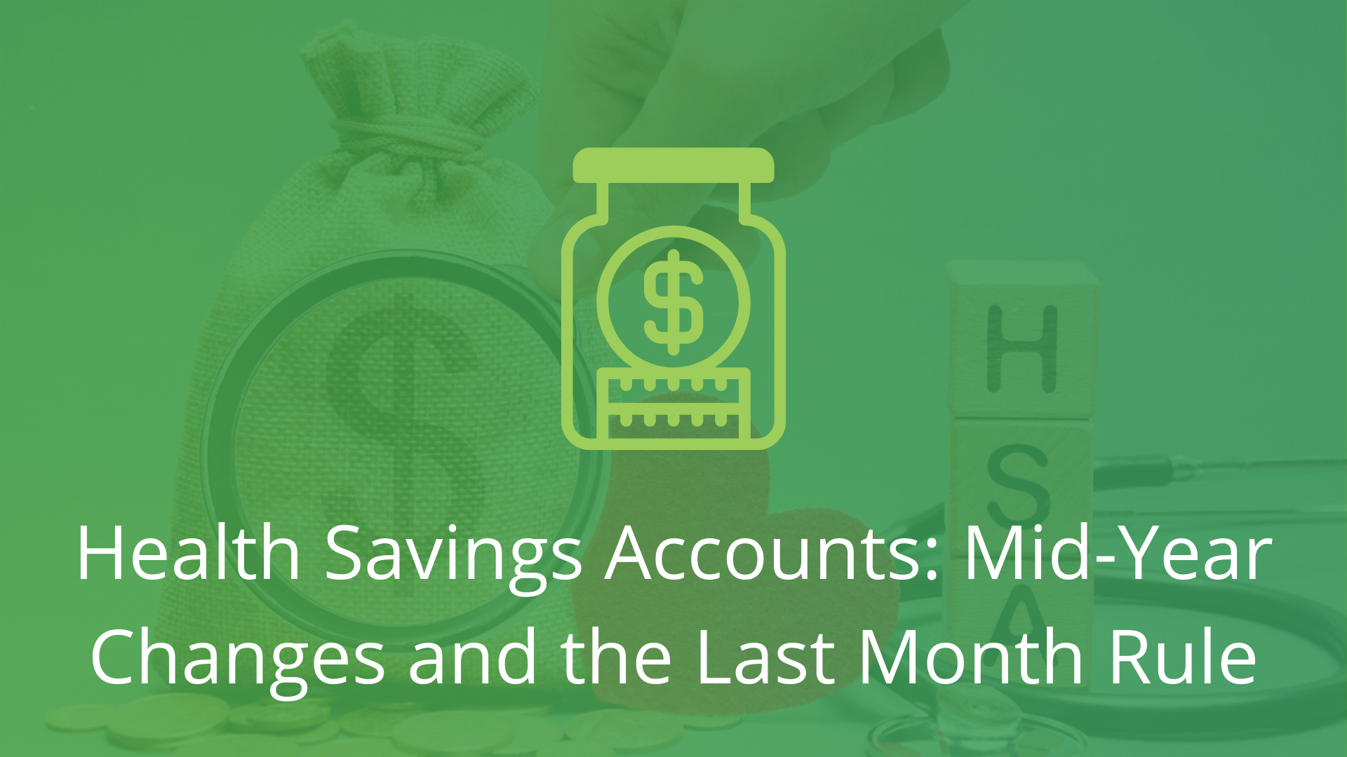 Health Savings Accounts: Mid-Year Changes and the Last Month Rule ...